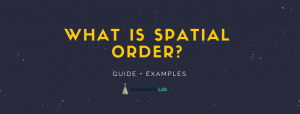What is Spatial order? Description and Examples | Homework Lab